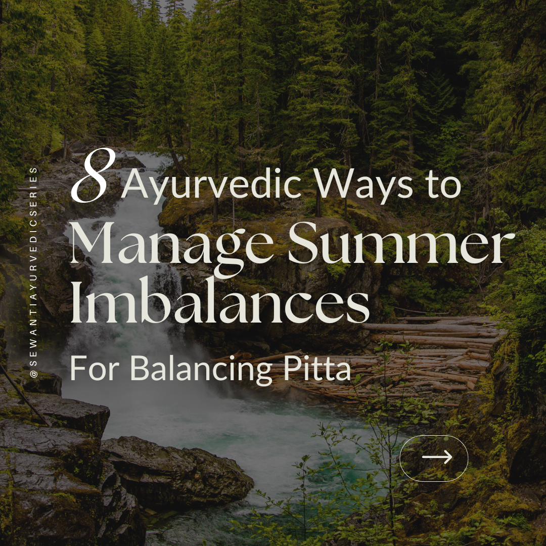 Balancing pitta: 8 Ayurvedic Ways to Manage Summer Imbalances – Sewanti