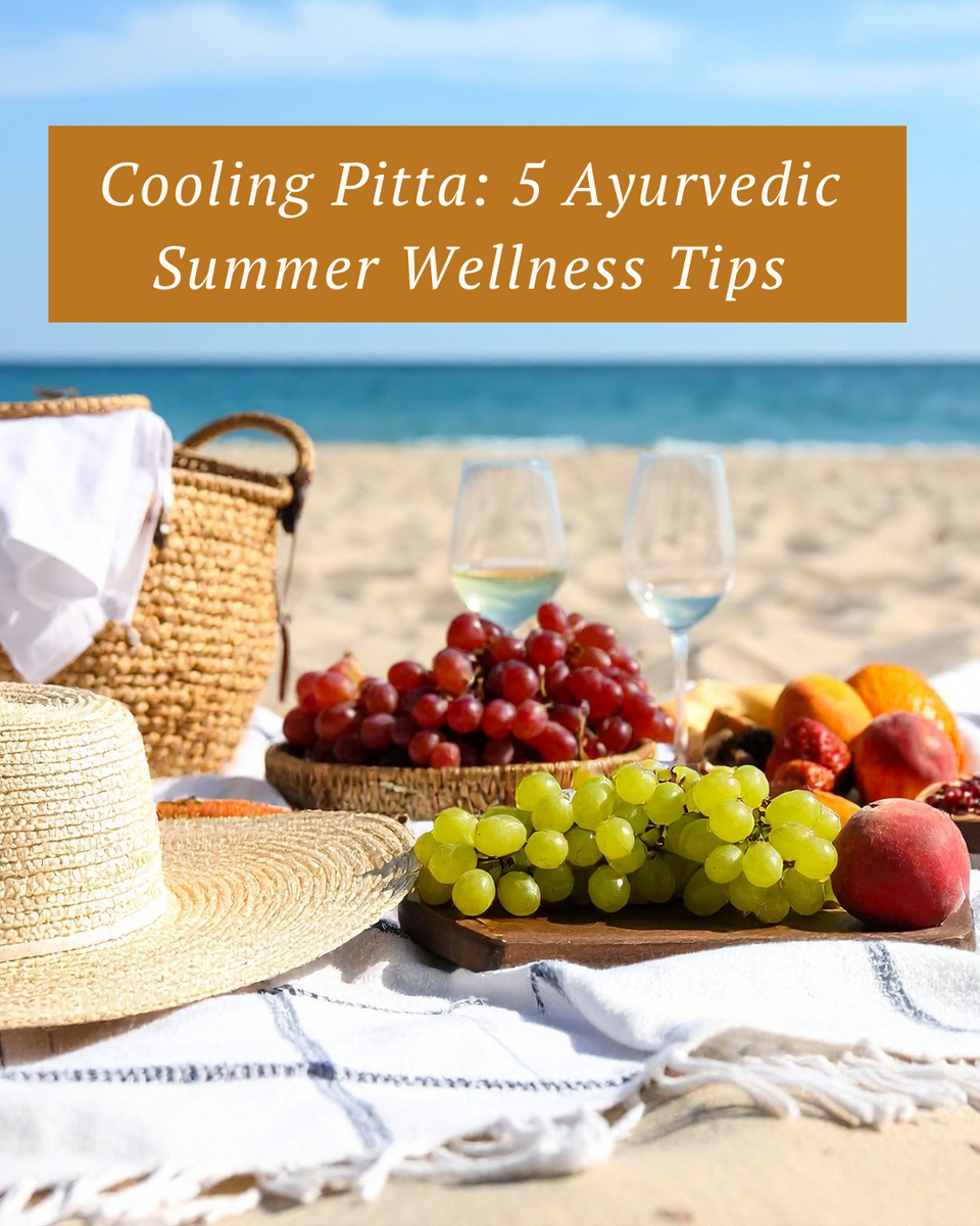 Cooling Pitta: 5 Ayurvedic Summer Wellness Tips – Sewanti
